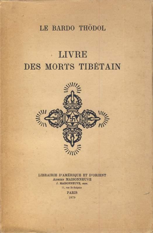 Le Bardo Thödol. Livre de morts tibétain ou les expériences d'après la mort dans le plan du ...